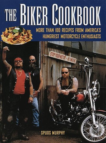 The Biker Cookbook: More than 100 Recipes from America's Hungriest ...