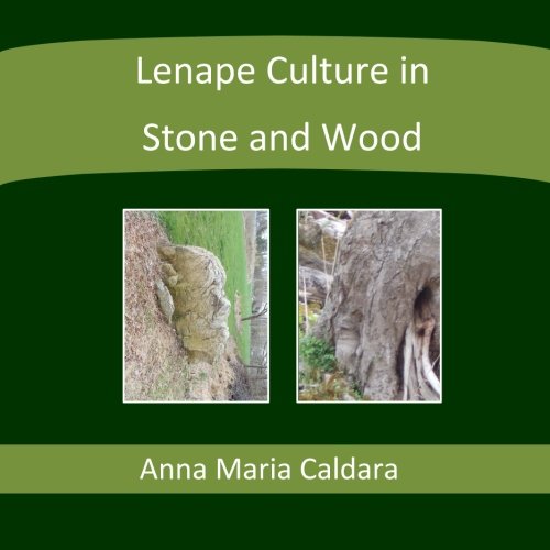 Lenape Culture in Stone and Wood: Caldara, Anna Maria: 9780615849928 ...