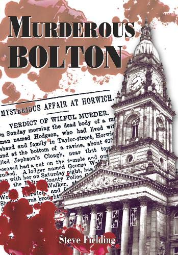 Murderous Bolton : Fielding, Steve: Amazon.co.uk: Books