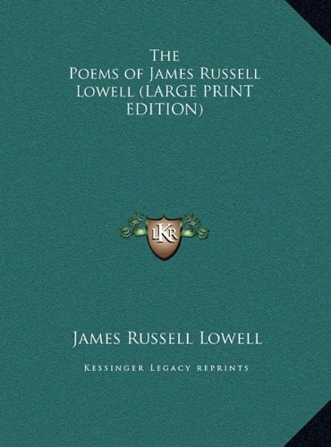 The Poems of James Russell Lowell (LARGE PRINT EDITION): Lowell, James ...