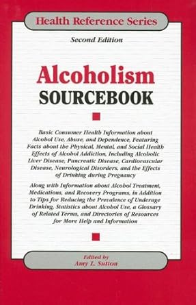 Alcoholism Sourcebook: Basic Consumer Health Information about Alcohol ...