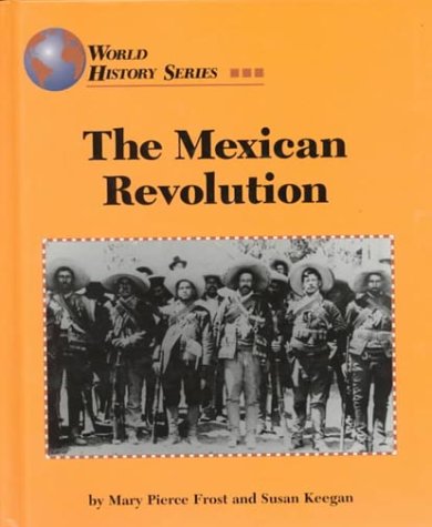 The Mexican Revolution (World History): Frost, Mary Pierce, Keegan ...