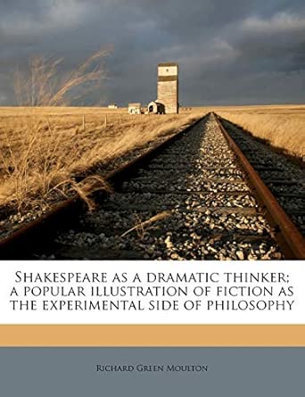 Shakespeare as a dramatic thinker; a popular illustration of fiction as ...