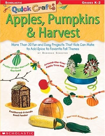 Quick Crafts: Apples, Pumpkins & Harvest: More Than 30 Fun and Easy ...