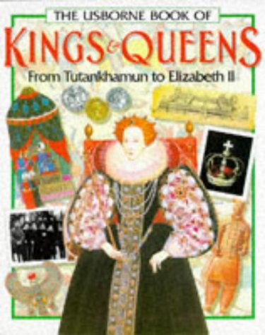 The Usborne Book of Kings & Queens: From Tutankhamun to Elizabeth II ...