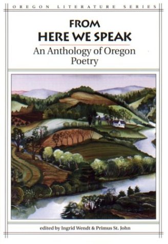 From Here We Speak: An Anthology of Oregon Poetry (Oregon Literature ...