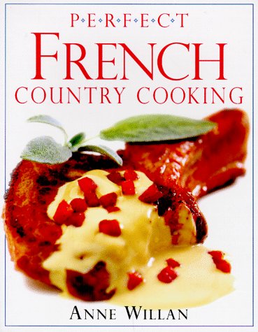 Perfect French Country Cooking: Willan, Anne: 9780789429377: Amazon.com ...