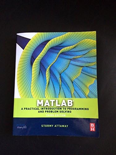Matlab: A Practical Introduction to Programming and Problem Solving ...