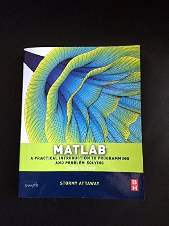 Matlab: A Practical Introduction to Programming and Problem Solving ...