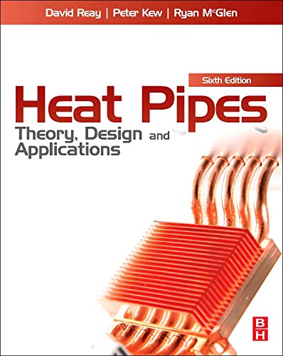 Heat Pipes: Theory, Design and Applications: Reay, David, McGlen, Ryan ...