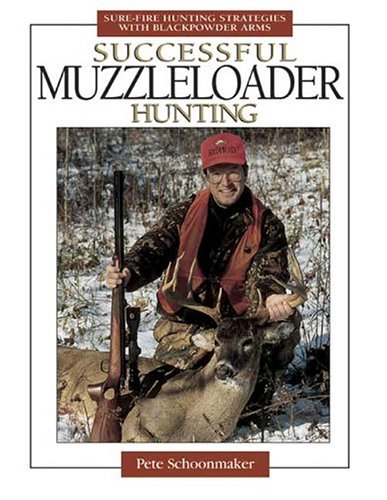 Successful Muzzleloader Hunting: Sure-fire Hunting Strategies With ...