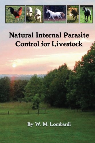 Natural Internal Parasite Control for Livestock: Lombardi, W M ...