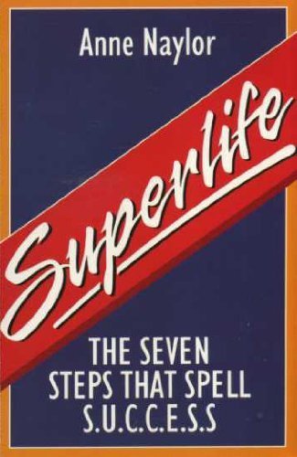 Superlife: The 7 Steps That Spell S.U.C.C.E.S.S.: Naylor, Anne ...