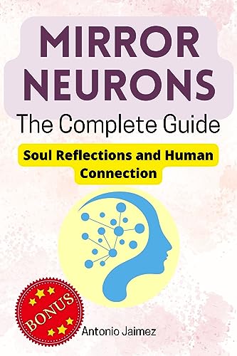 Amazon.com: Mirror Neurons, the Complete Guide: Soul Reflections and ...