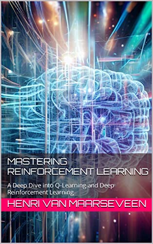Mastering Reinforcement Learning A Deep Dive Into Q Learning And Deep Reinforcement Learning