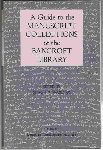 A Guide to the Manuscript Collections of the Bancroft Library, Vol. 2 ...