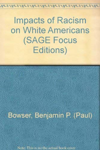 Impacts of Racism on White Americans (SAGE Focus Editions): Bowser ...