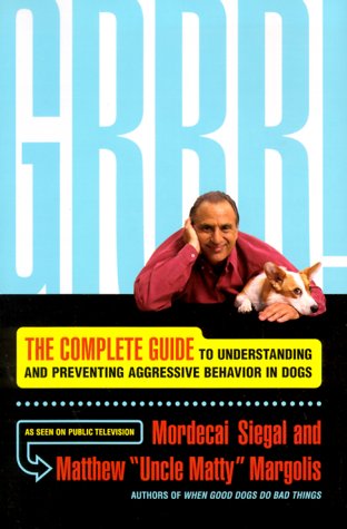 Grrr!: The Complete Guide to Understanding and Preventing Aggressive ...