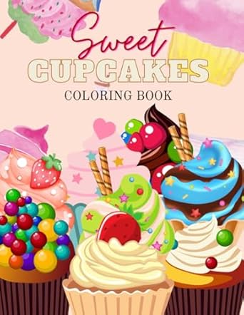 Sweet Cupcakes Coloring Book: Cute Pages With Sweet Treat Designs For ...