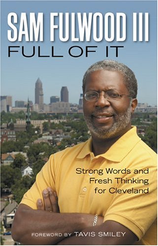 Full Of It: Strong Words And Fresh Thinking For Cleveland: Fulwood, Sam ...