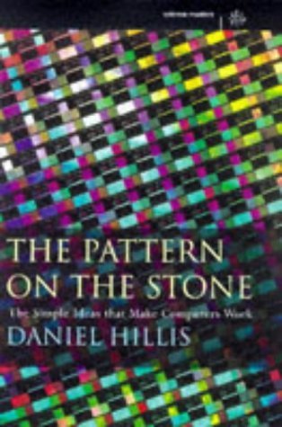 The Pattern on the Stone: The Simple Ideas That Make Computers Work ...