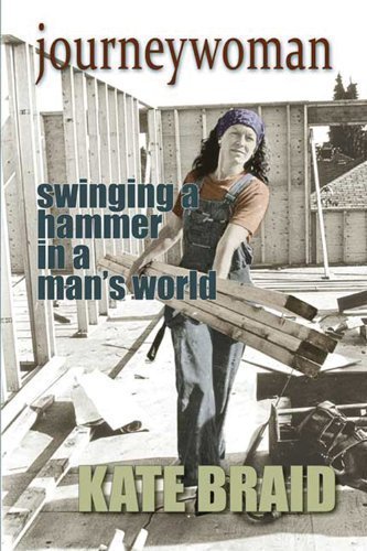 Journeywoman: Swinging a Hammer in a Man's World by Kate Braid (Oct 1 ...