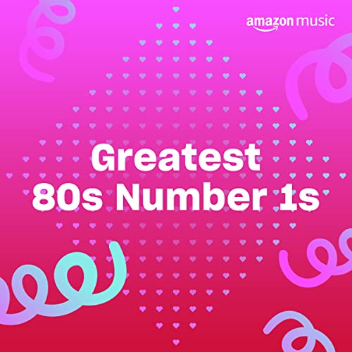 Greatest 80s Number 1s Playlist on Amazon Music Unlimited