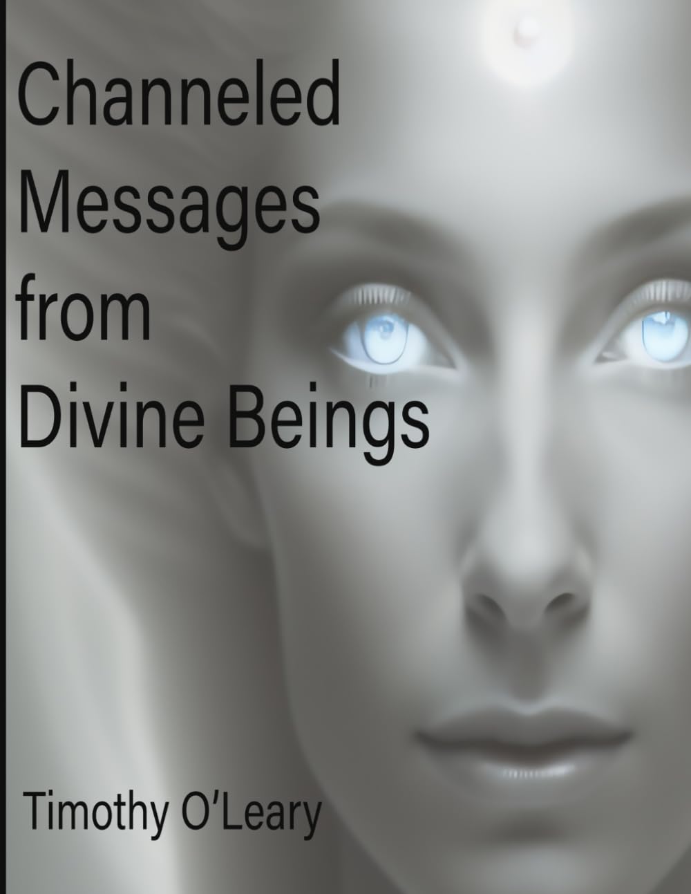 Channeled messages from Divine Source: OLeary, Timothy: 9798867725013 ...