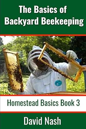 The Basics of Beginning Beekeeping: How to Start, Manage, and Harvest ...