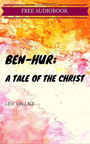 Ben-Hur; A Tale Of The Christ: By Lew Wallace : Illustrated - Kindle ...