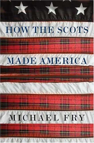 How the Scots Made America: Fry, Michael: Amazon.com: Books