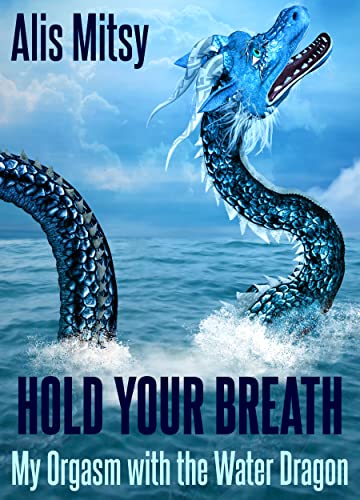 Hold Your Breath: My Orgasm with the Water Dragon - Kindle edition by Mitsy, Alis. Literature ...