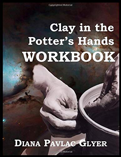 Clay in the Potter's Hands WORKBOOK: Glyer, Diana Pavlac, Bradley, Adam ...