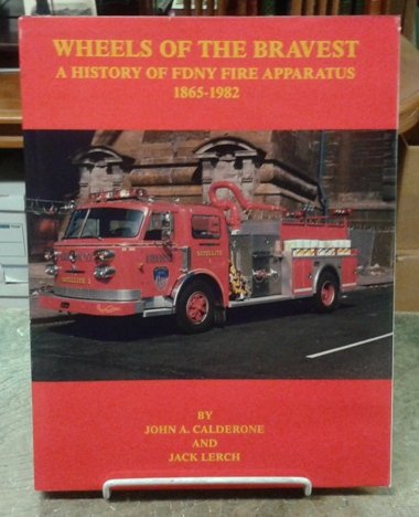 Wheels of the bravest: A history of FDNY fire apparatus, 1865-1982 ...