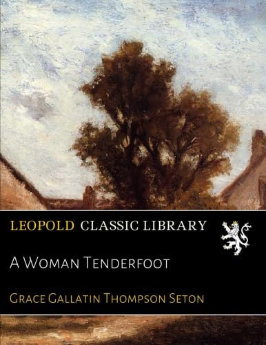 A Woman Tenderfoot: Thompson Seton, Grace Gallatin: Amazon.com: Books