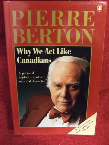 Why we act like Canadians: A personal exploration of our national ...