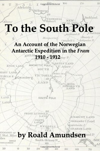 To the South Pole: An Account of the Norwegian Antarctic Expedition in ...