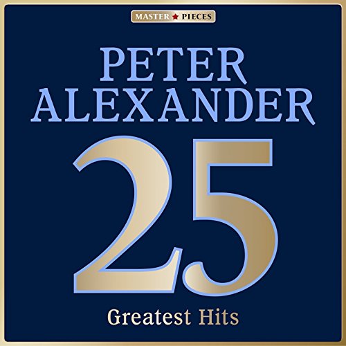 Play Masterpieces Presents Peter Alexander: 25 Greatest Hits by Peter ...
