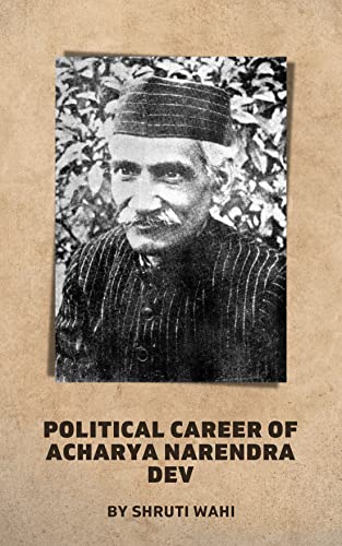 Political Career of Acharya Narendra Dev: by Shruti Wahi eBook : Wahi, Shruti: Amazon.in: Kindle ...
