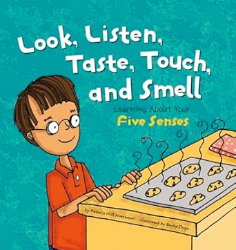 Look, Listen, Taste, Touch, and Smell: Learning About Your Five Senses ...