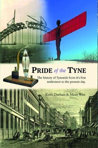 Pride of the Tyne: A History of Tyneside from its first settlement to ...