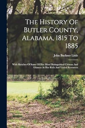 The History Of Butler County, Alabama, 1815 To 1885: With Sketches Of ...