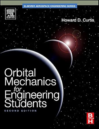 Orbital Mechanics for Engineering Students (Aerospace Engineering): Curtis Ph.D. Purdue ...