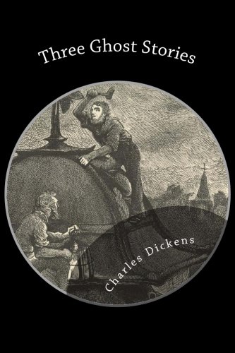 Three Ghost Stories: Dickens, Charles: 9781482616408: Amazon.com: Books