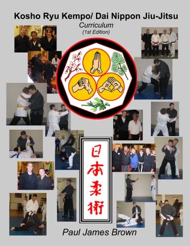 Kosho Ryu Kempo/ Dai Nippon Jiu-Jitsu Curriculum: Paul James Brown ...