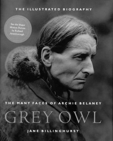 Grey Owl: The many faces of Archie Belaney: Jane Billinghurst ...
