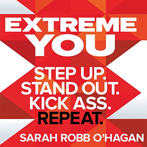 Extreme You: Step up. Stand out. Kick ass. Repeat. (Audio Download ...