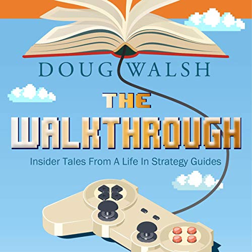 The Walkthrough: Insider Tales from a Life in Strategy Guides (Audio ...