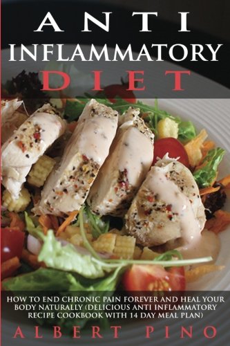 Anti Inflammatory Diet: How To End Chronic Pain Forever and Heal Your ...