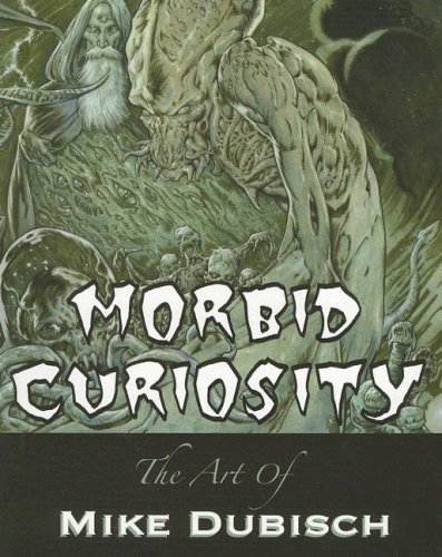 Morbid Curiosity: 20 Years Of Horror And Fantasy Art 1986-2006: Dubisch ...